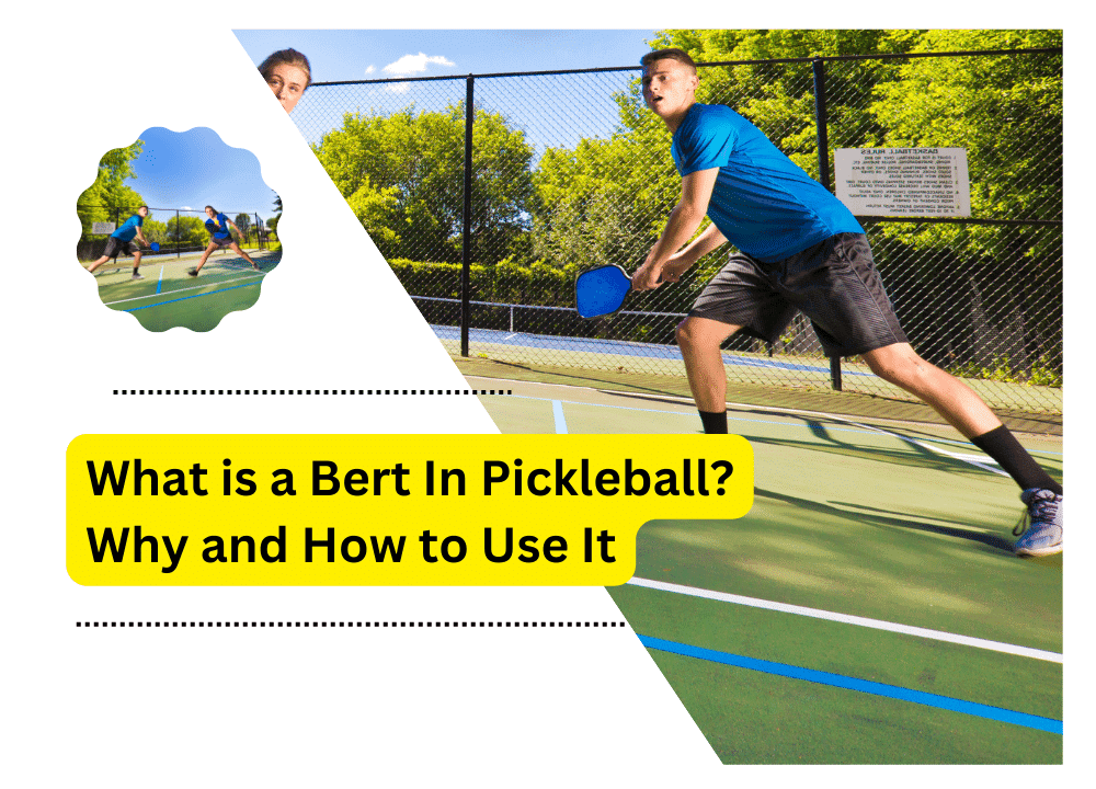 What Is A Bert In Pickleball? Why And How To Use It